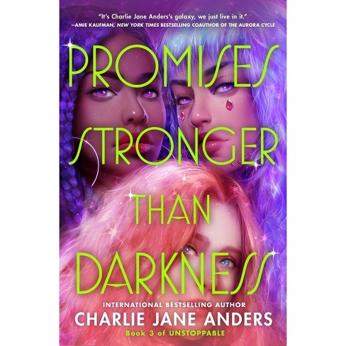 Promises Stronger Than Darkness - (unstoppable) By Charlie Jane Anders ...
