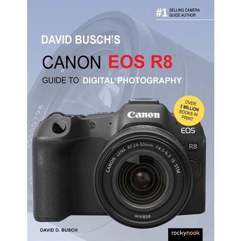 David Busch's Canon Eos R8 Guide To Digital Photography - (the David Busch Camera Guide) By ...
