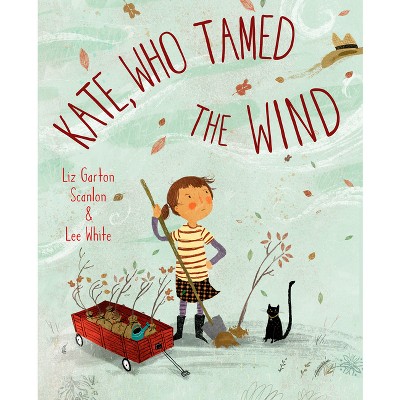 Kate, Who Tamed The Wind - By Liz Garton Scanlon (hardcover) : Target