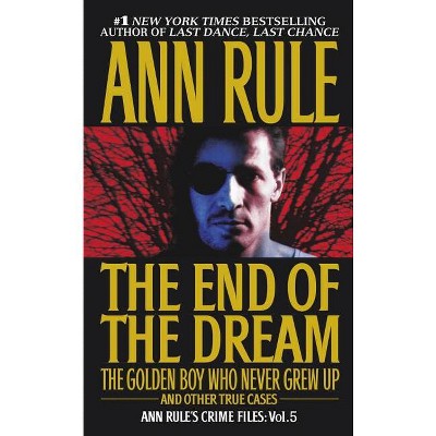 The End Of The Dream The Golden Boy Who Never Grew Up - (ann Rule's Crime Files) By Ann Rule ...