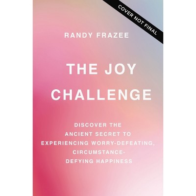 The Joy Challenge - By Randy Frazee (paperback) : Target