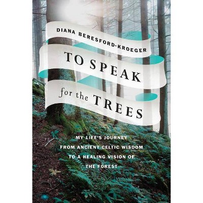 To Speak For The Trees - By Diana Beresford-kroeger (hardcover) : Target