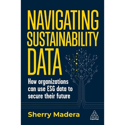 Navigating Sustainability Data - By Sherry Madera (hardcover) : Target