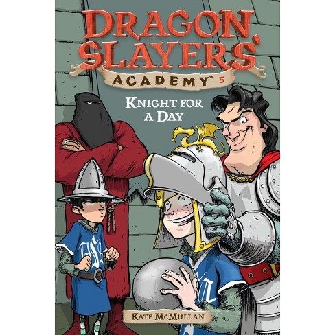 Knight For A Day #5 - (dragon Slayers' Academy) By Kate Mcmullan ...