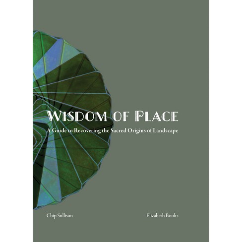 Wisdom Of Place - By Elizabeth Boults & Chip Sullivan (hardcover) : Target
