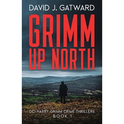 Grimm Up North - (dci Harry Grimm Crime Thrillers) By David J Gatward ...