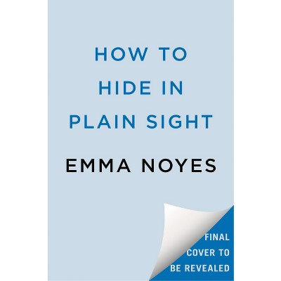 How To Hide In Plain Sight - By Emma Noyes (paperback) : Target