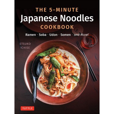The 5-minute Japanese Noodles Cookbook - By Etsuko Ichise (hardcover) : Target