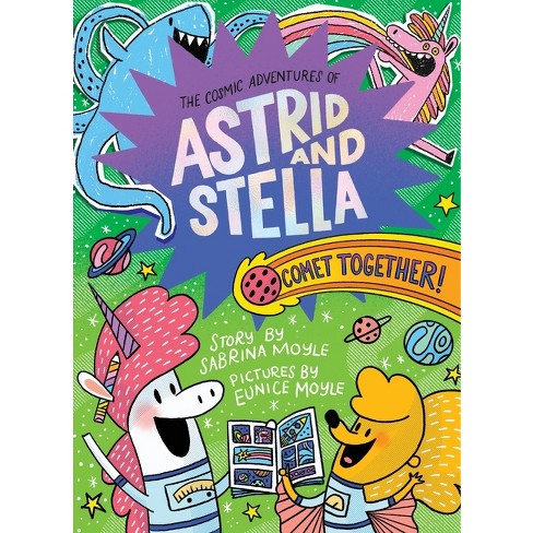 Comet Together! (the Cosmic Adventures Of Astrid And Stella Book #4 (a ...