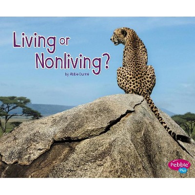 Living Or Nonliving? - (life Science) By Abbie Dunne (paperback) : Target