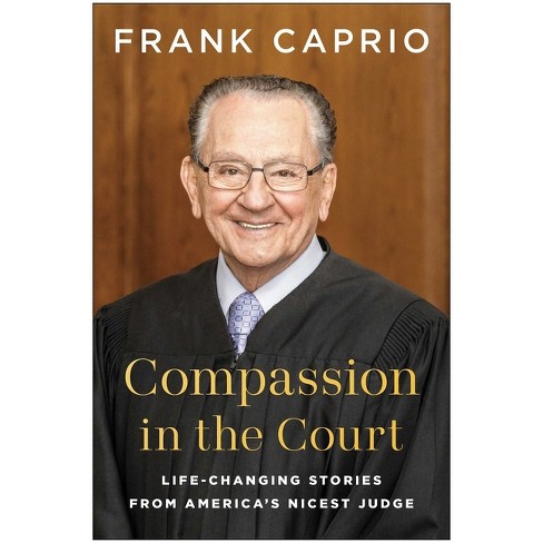 Compassion In The Court - By Frank Caprio (hardcover) : Target