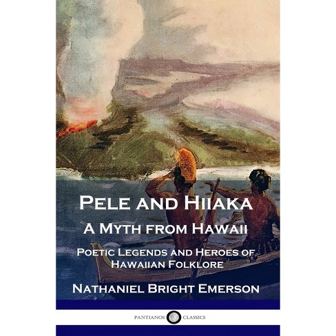 Pele And Hiiaka - By Nathaniel Bright Emerson (paperback) : Target