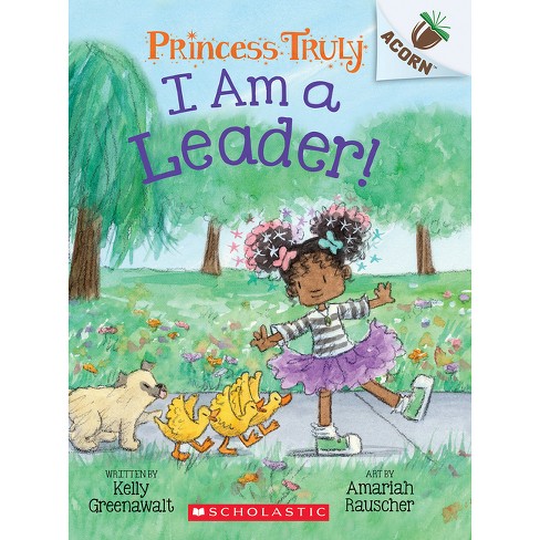I Am A Leader!: An Acorn Book (princess Truly #9) - By Kelly Greenawalt ...