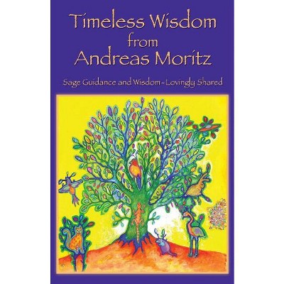 Timeless Wisdom From Andreas Moritz - (paperback) : Target