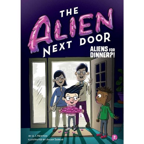 The Alien Next Door 2: Aliens For Dinner?! - By A I Newton (paperback ...
