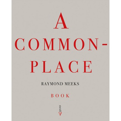 Raymond Meeks: A Commonplace Book - (Hardcover) : Target