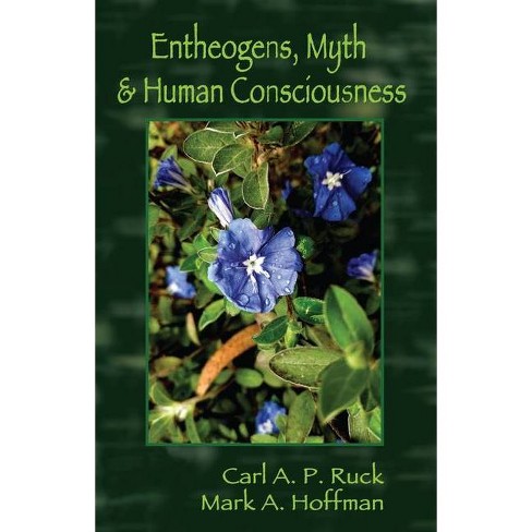 Entheogens, Myth & Human Consciousness - By Carl A P Ruck & Mark Alwin ...
