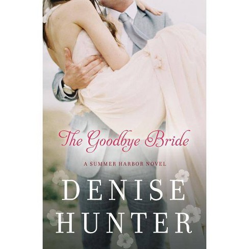 The Goodbye Bride - (summer Harbor Novel) By Denise Hunter (paperback ...