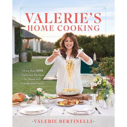 Valerie's Home Cooking : More Than 100 Delicious Recipes To Share With ...