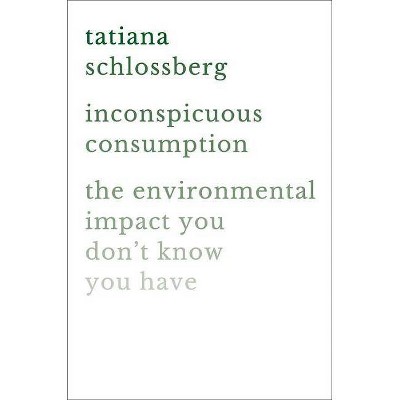 Inconspicuous Consumption - By Tatiana Schlossberg (paperback) : Target