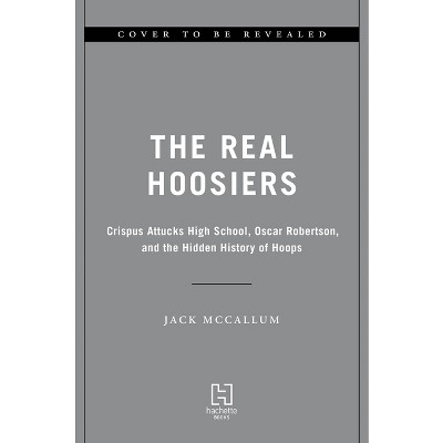The Real Hoosiers - By Jack Mccallum (hardcover) : Target