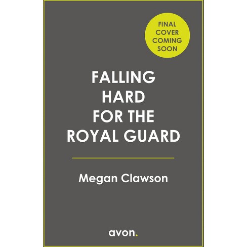Falling Hard For The Royal Guard - By Megan Clawson (paperback) : Target
