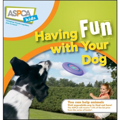 Having Fun With Your Dog - (aspca Kids) By Audrey Pavia & Jacque Lynn ...