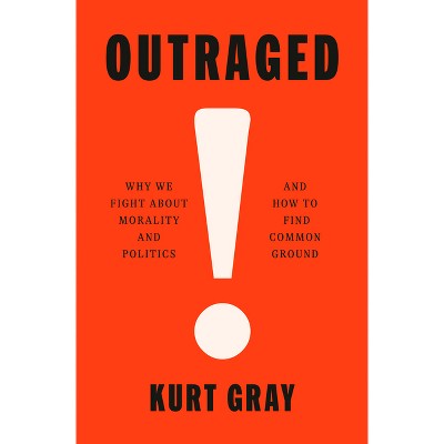 Outraged - By Kurt Gray (hardcover) : Target