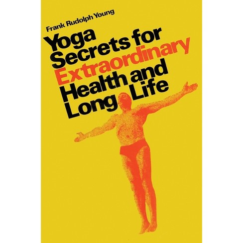 Yoga secrets for extraordinary health and long life - by Frank Rudolph ...