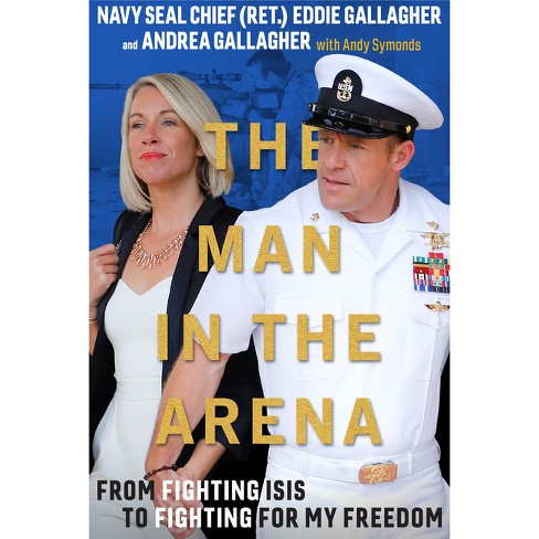 The Man In The Arena - By Eddie Gallagher & Andrea Gallagher & Andy ...