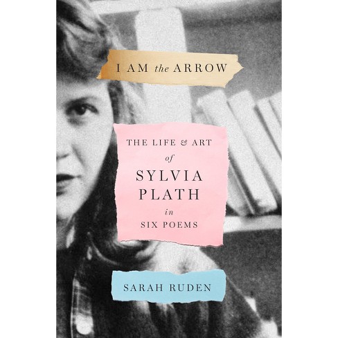 I Am The Arrow - By Sarah Ruden & Sylvia Plath (hardcover) : Target