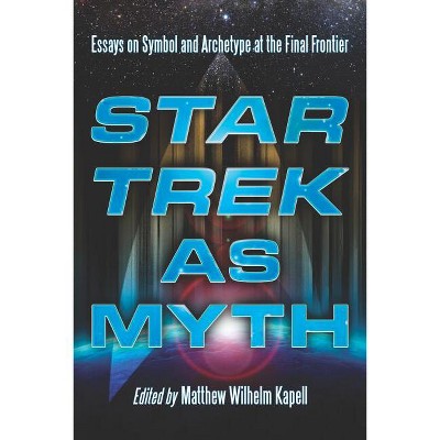 Star Trek as Myth - by Matthew Wilhelm Kapell (Paperback) : Target