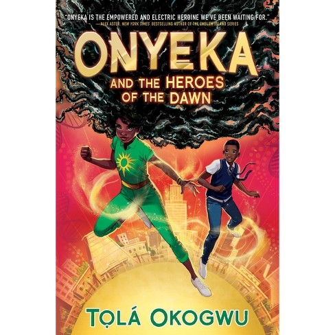 Onyeka And The Heroes Of The Dawn - By Tolá Okogwu (hardcover) : Target