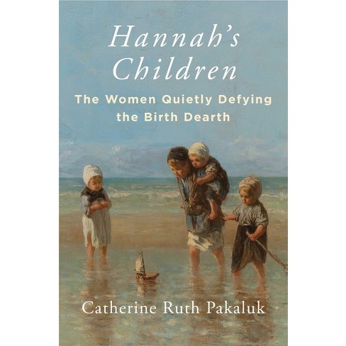 Hannah's Children - By Catherine Pakaluk (hardcover) : Target