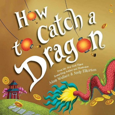 How To Catch A Dragon - By Adam Wallace (hardcover) : Target