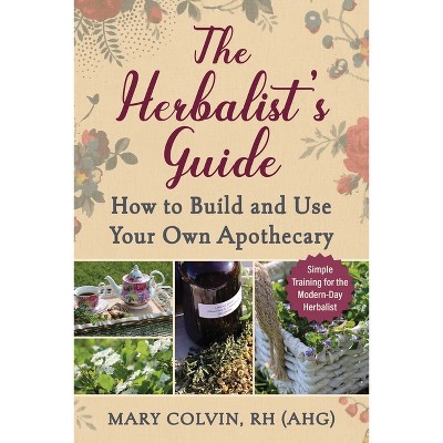 The Herbalist's Guide - By Mary Colvin (paperback) : Target