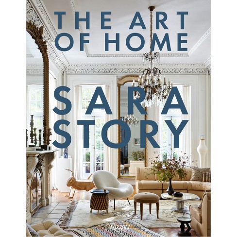 The Art Of Home - By Sara Story (hardcover) : Target