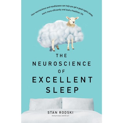 The Neuroscience Of Excellent Sleep - By Stan Rodski (paperback) : Target