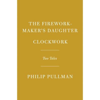 The Firework-maker's Daughter; Clockwork - By Philip Pullman (hardcover) : Target