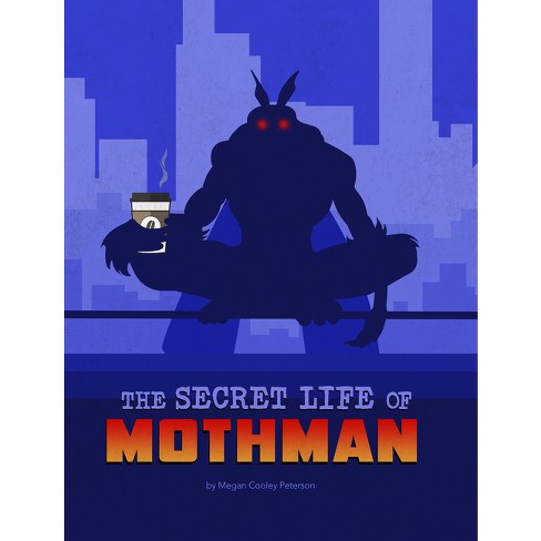 The Secret Life Of Mothman - (the Secret Lives Of Cryptids) By Megan ...