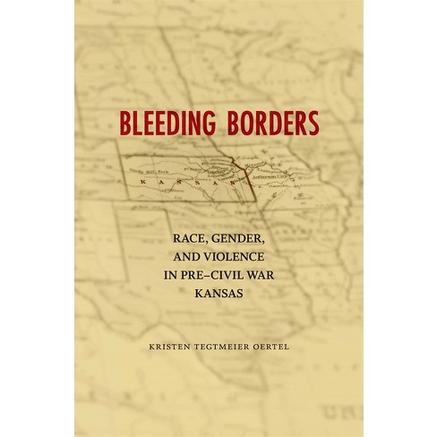Bleeding Borders - (conflicting Worlds: New Dimensions Of The American Civil War) By Kristen ...