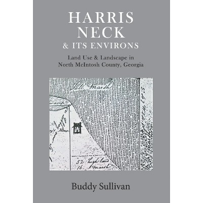 Harris Neck & Its Environs - By Buddy Sullivan (hardcover) : Target