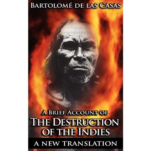 A Brief Account Of The Destruction Of The Indies - By Bartolome De Las ...