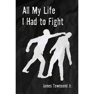 All My Life I Had To Fight - By James Townsend (paperback) : Target