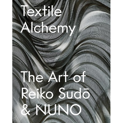 Textile Alchemy: The Art of Reiko Sudō And Nuno - by Reiko Sudo ...