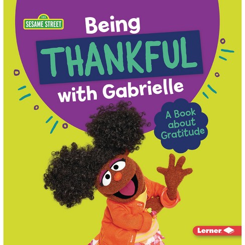 Being Thankful With Gabrielle - (sesame Street (r) Character Guides) By ...