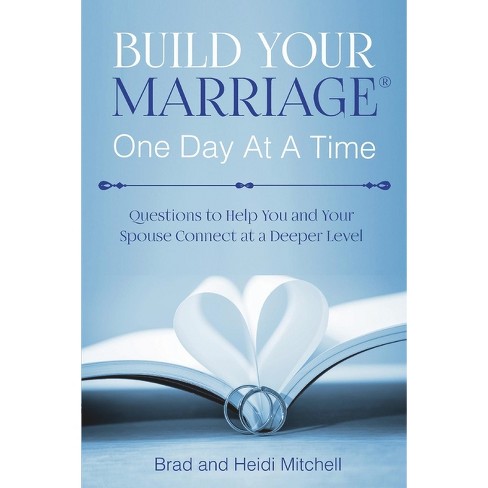 Build Your Marriage One Day At A Time - By Brad Mitchell & Heidi ...