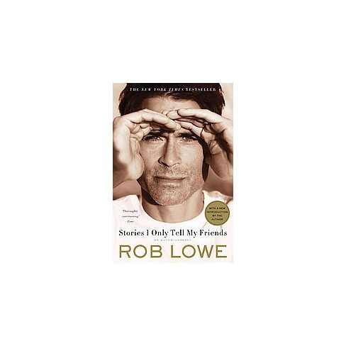 Stories I Only Tell My Friends (reprint) (paperback) By Rob Lowe : Target