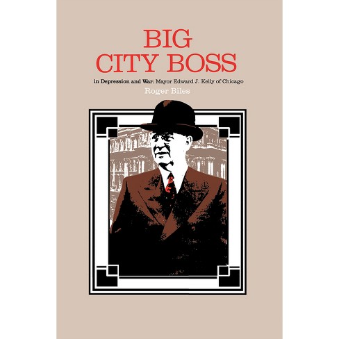 Big City Boss In Depression And War - By Roger Biles (hardcover) : Target
