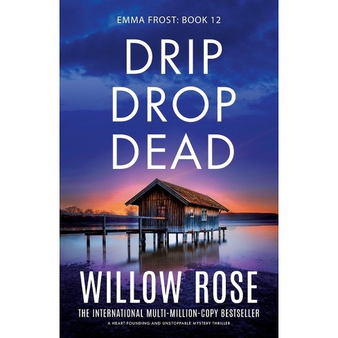 Drip Drop Dead - (emma Frost) By Willow Rose (paperback) : Target